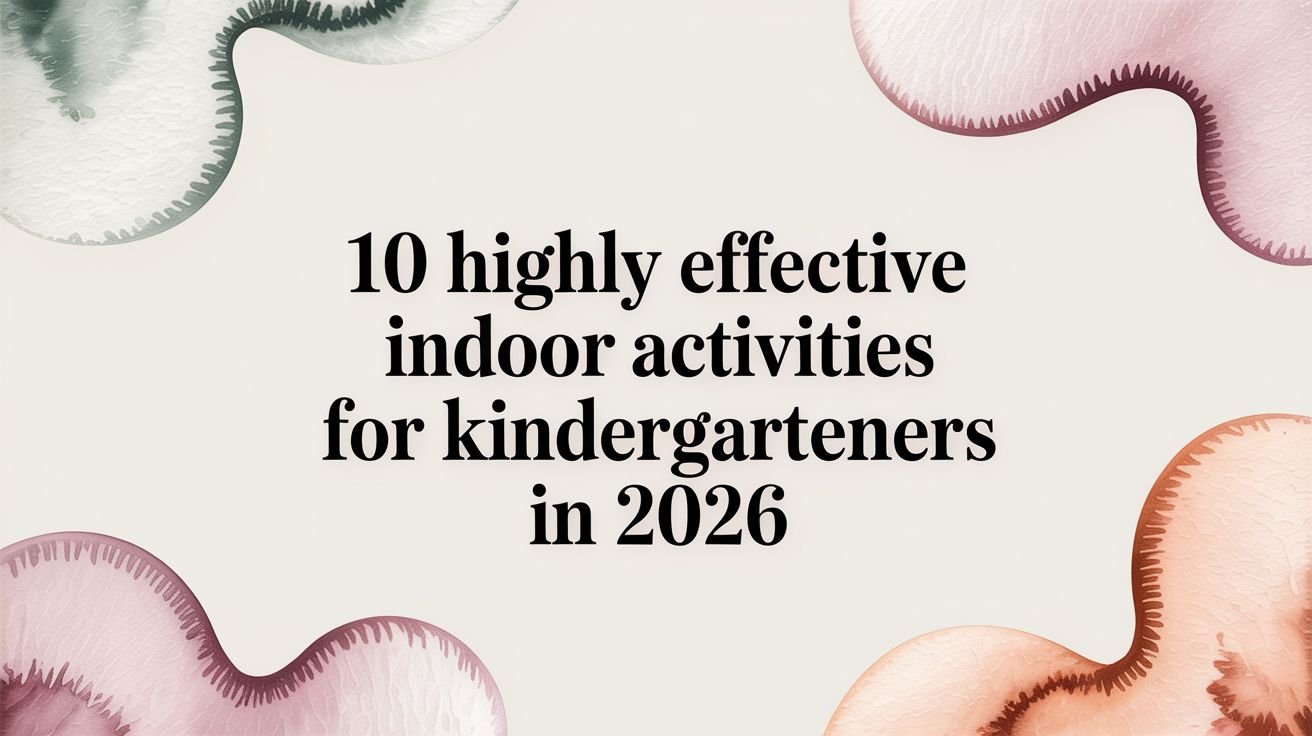 10 Highly Effective Indoor Activities For Kindergarteners In 2026